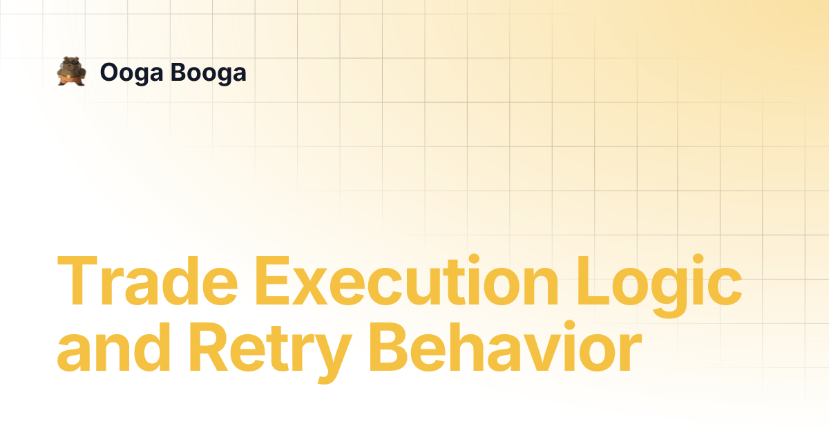 Trade Execution Logic and Retry Behavior | Ooga Booga